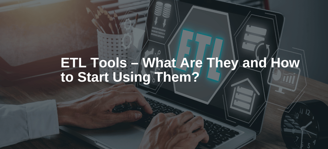 ETL Tools – What Are They and How to Start Using Them? - AstraFox