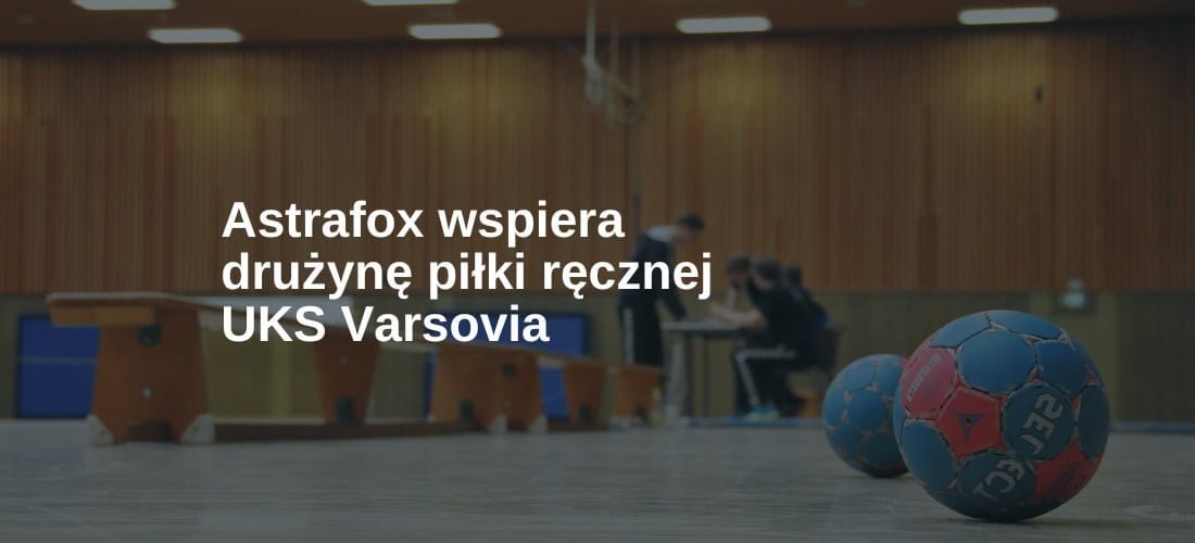 Astrafox wspiera drużynę piłki ręcznej UKS Varsovia - AstraFox